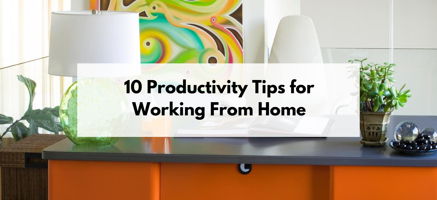 10 Productivity Tips for Working From Home – LORI DENNIS