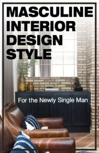 Masculine Interior Design For the Newly Single Man – LORI DENNIS